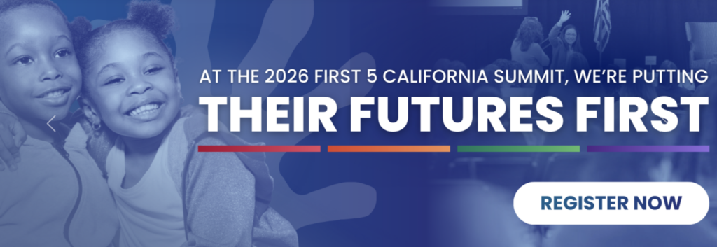 2026 First 5 California Summit: Their Futures First – Quality Counts ...