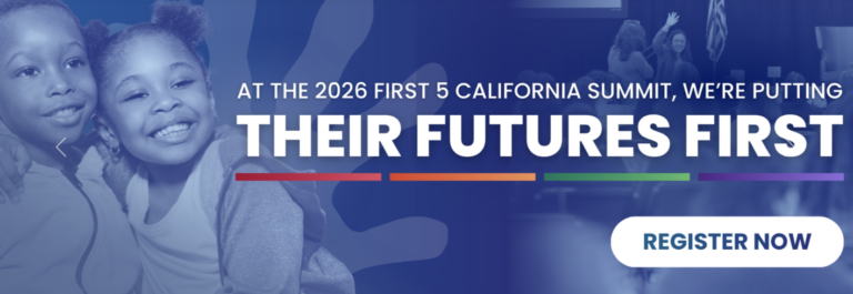 2026 First 5 California Summit: Their Futures First – Quality Counts ...